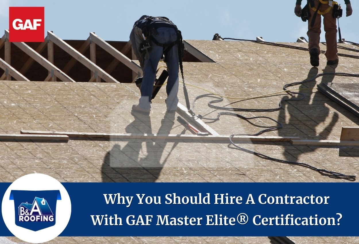 Why You Should Hire GAF Master Elite® Contractor?